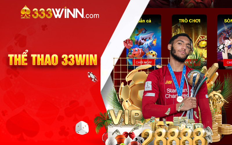 Thể Thao 33Win - Nhà Cái Uy Tín Cho Người Đam Mê Thể Thao
